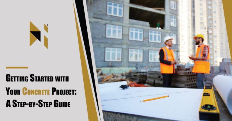 Getting Started With Your Concrete Project: A Step-by-Step Guide