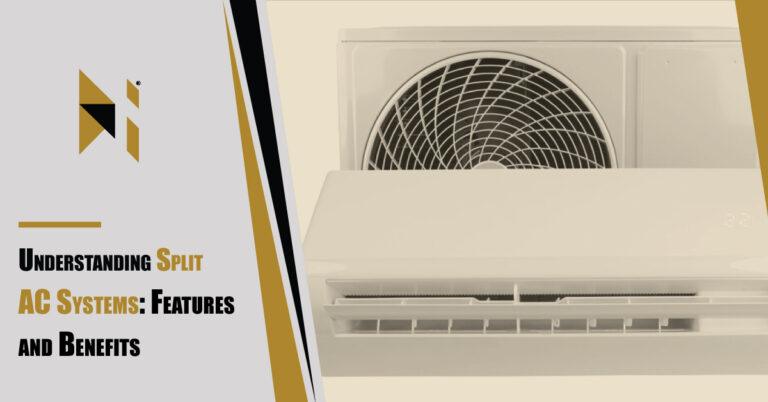Understanding Split AC Systems: Features And Benefits